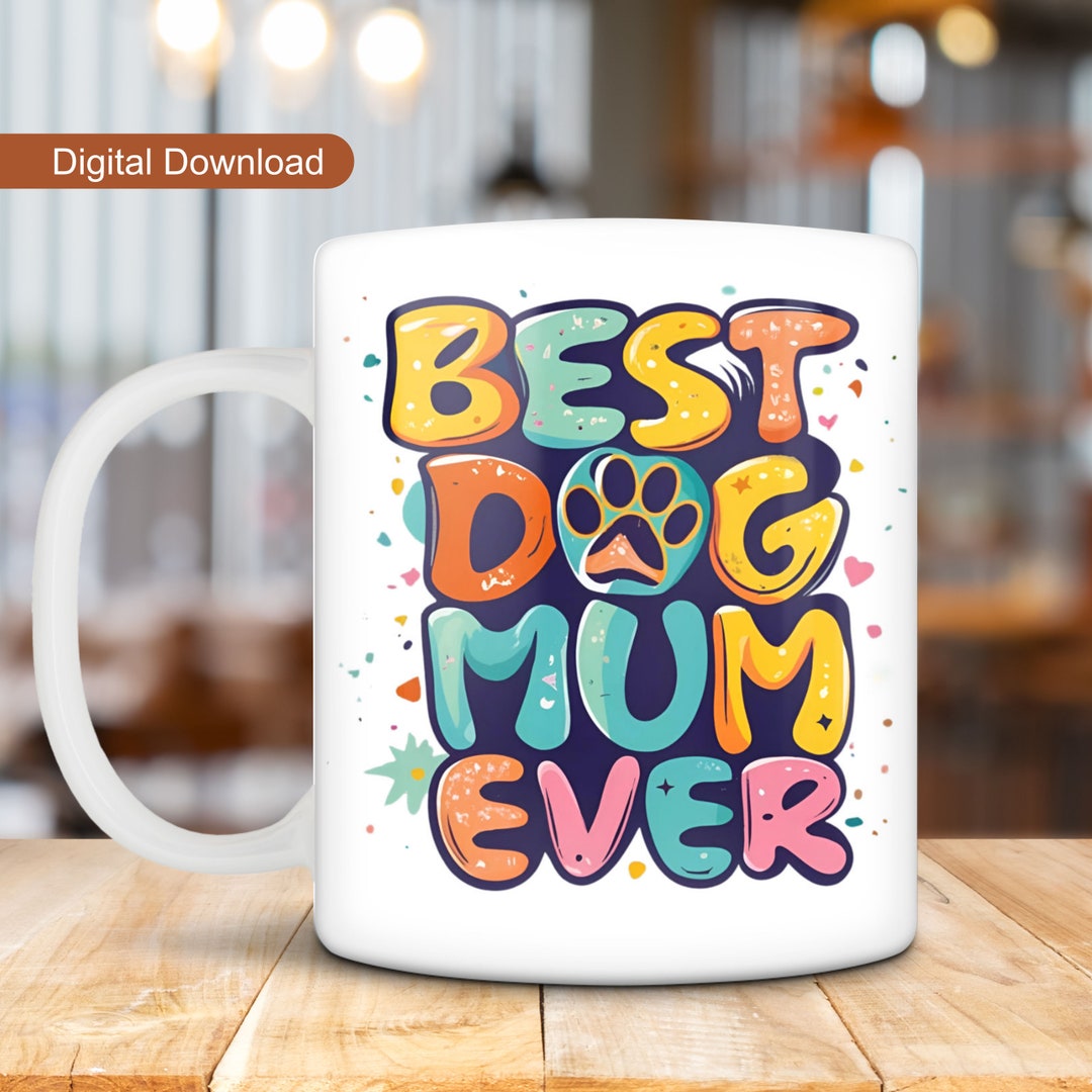 Best Dog Mum Ever PNG, Dog Mum Sublimation Design, Colorful Font Mug ...