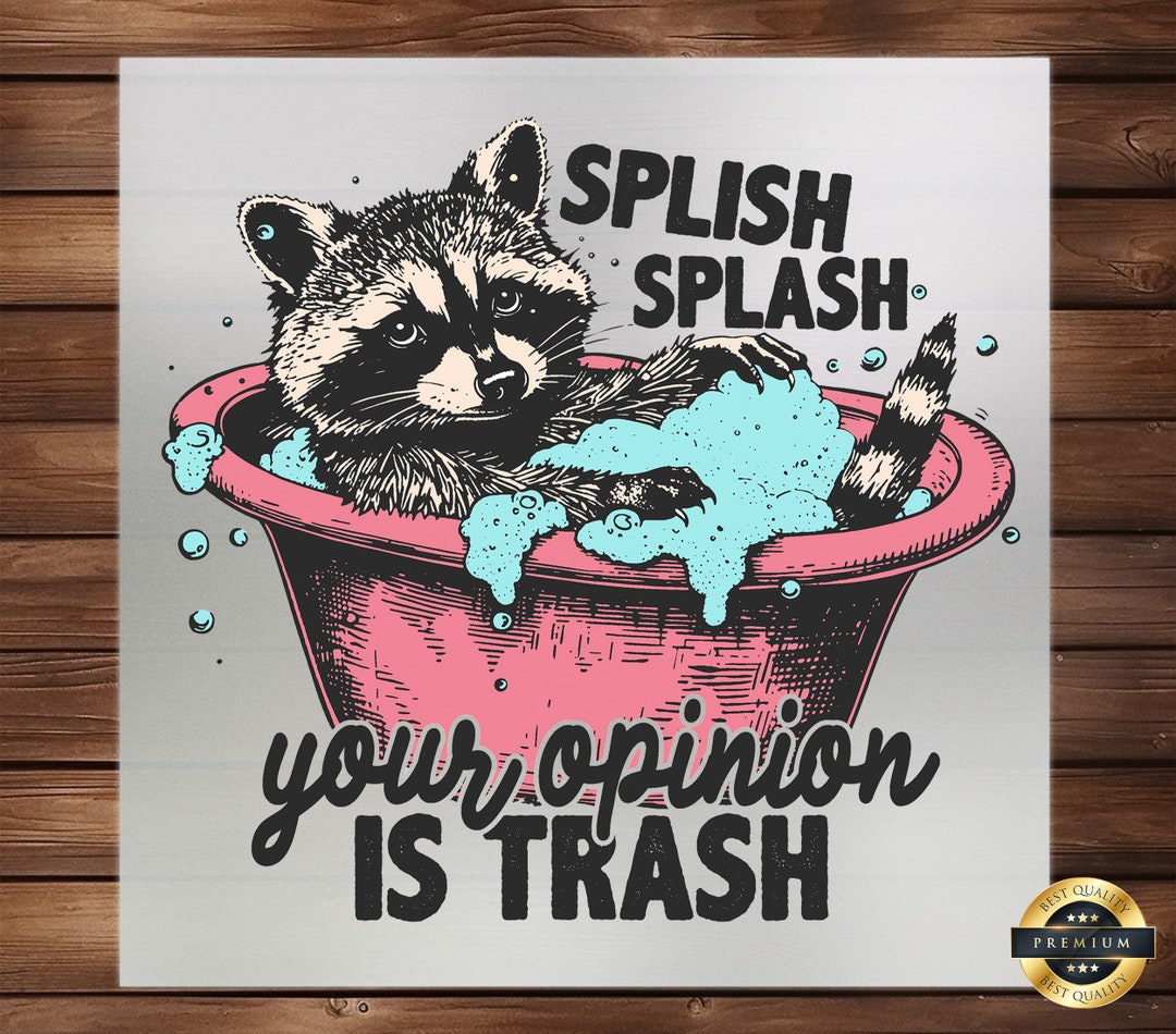Sassy Raccoon DTF Transfer: Splash Your Opinion is Trash - Etsy