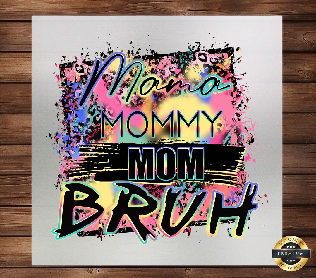 Mama Mommy Mom Bruh DTF Transfer, Fun Design for Apparel, Perfect for T ...