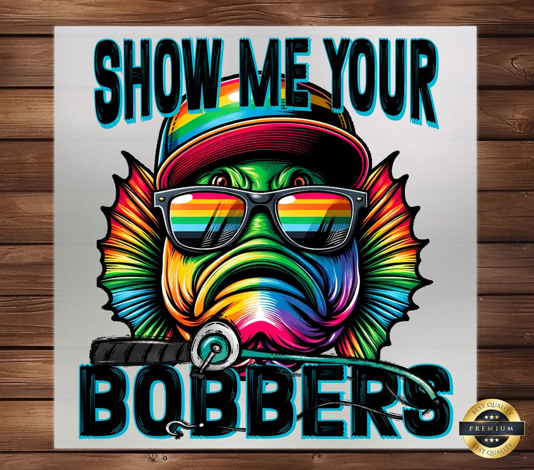 Show Me Your Bobbers DTF Transfer: Fishing Cartoon Graphic - Etsy