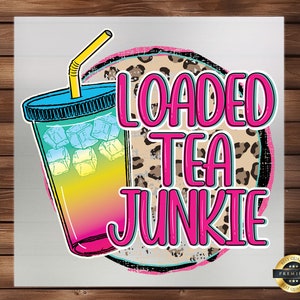 Loaded Tea Junkie DTF Transfer, Embrace Your Energy With Vibrant Drink ...