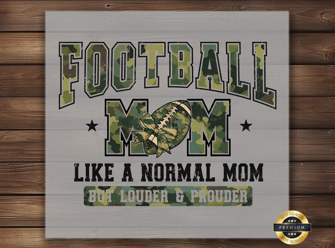 Football Mom Camo DTF Transfer, Like A Normal Mom but Louder & Prouder ...