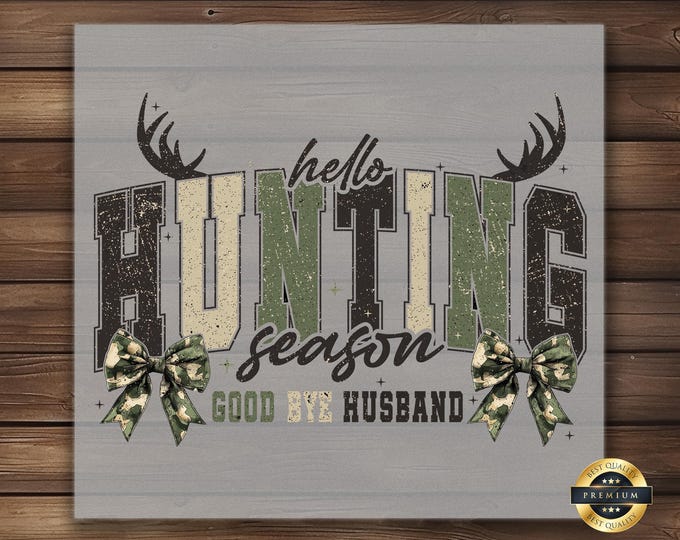 Hello Hunting Season Goodbye Husband DTF Transfer, Camo Coquette Bow ...