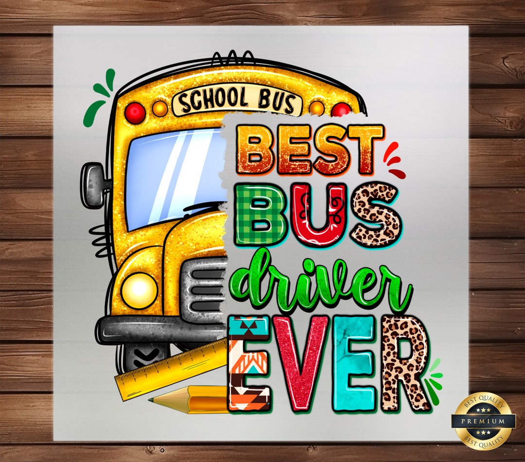 Best Bus Driver Ever DTF Transfer - Appreciation Design - High-quality ...
