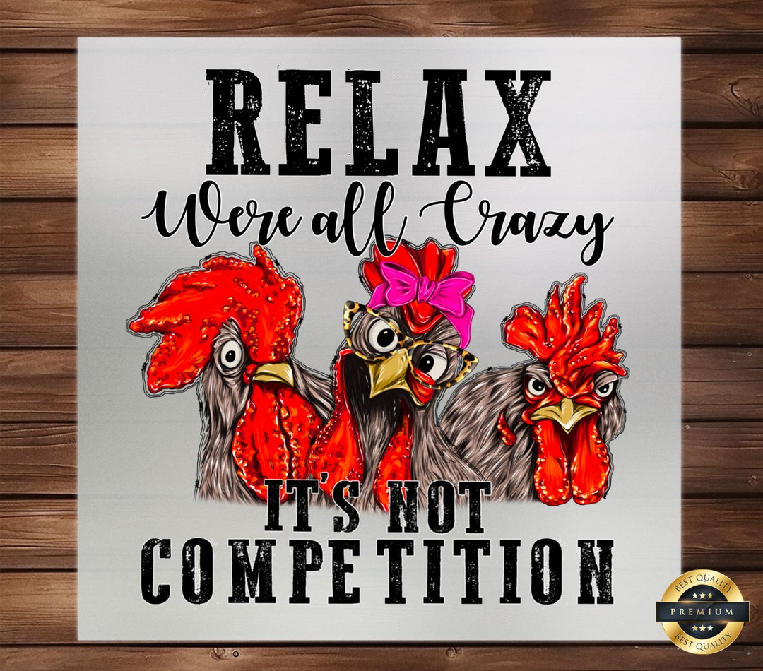 Relax, We're All Crazy, It's Not a Competition DTF Transfer - Playful ...