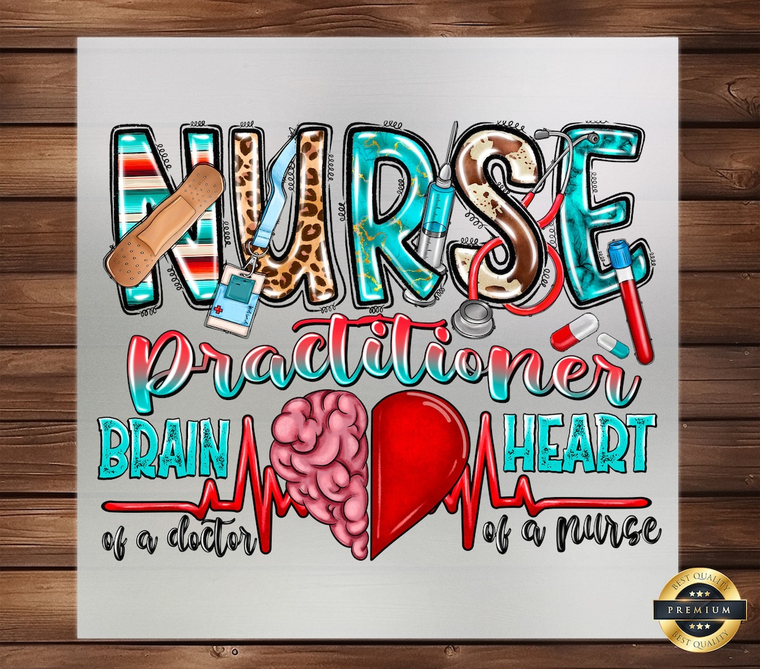 Nurse Practitioner Brain Heart of a Doctor of a Nurse DTF Transfer ...