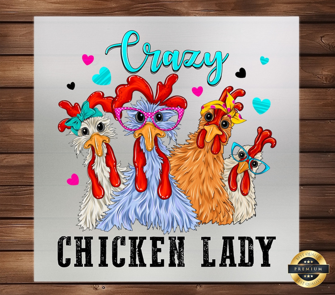Crazy Chicken Lady DTF Transfer - Embrace Your Love for Chickens With a ...