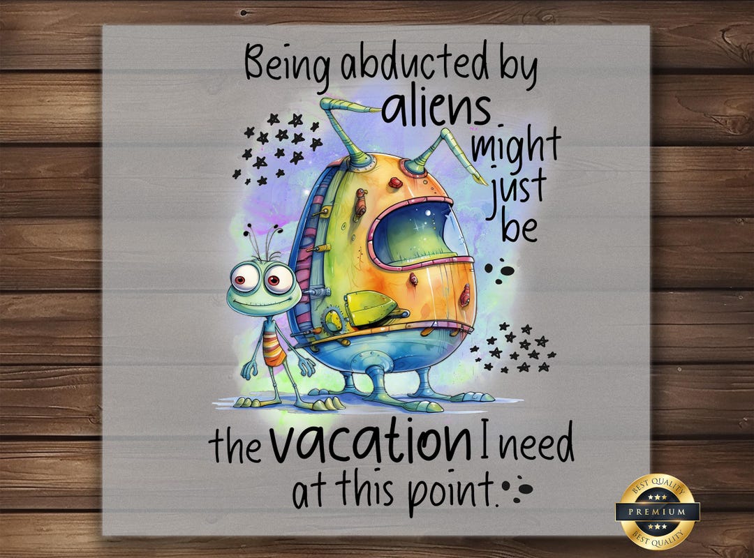 Alien DTF Transfer, Funny Abduction Quote, Ready to Press, DIY Sci-fi ...
