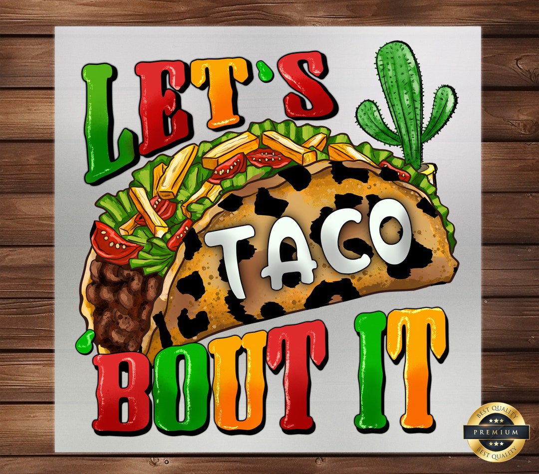 Let's Taco 'bout It DTF Transfer, Playful Foodie Design, Whimsical Heat ...