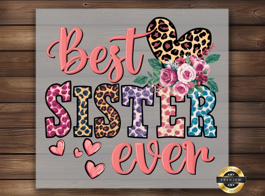 Best Sister Ever DTF Transfer, Leopard Print Letters Floral Heart ...