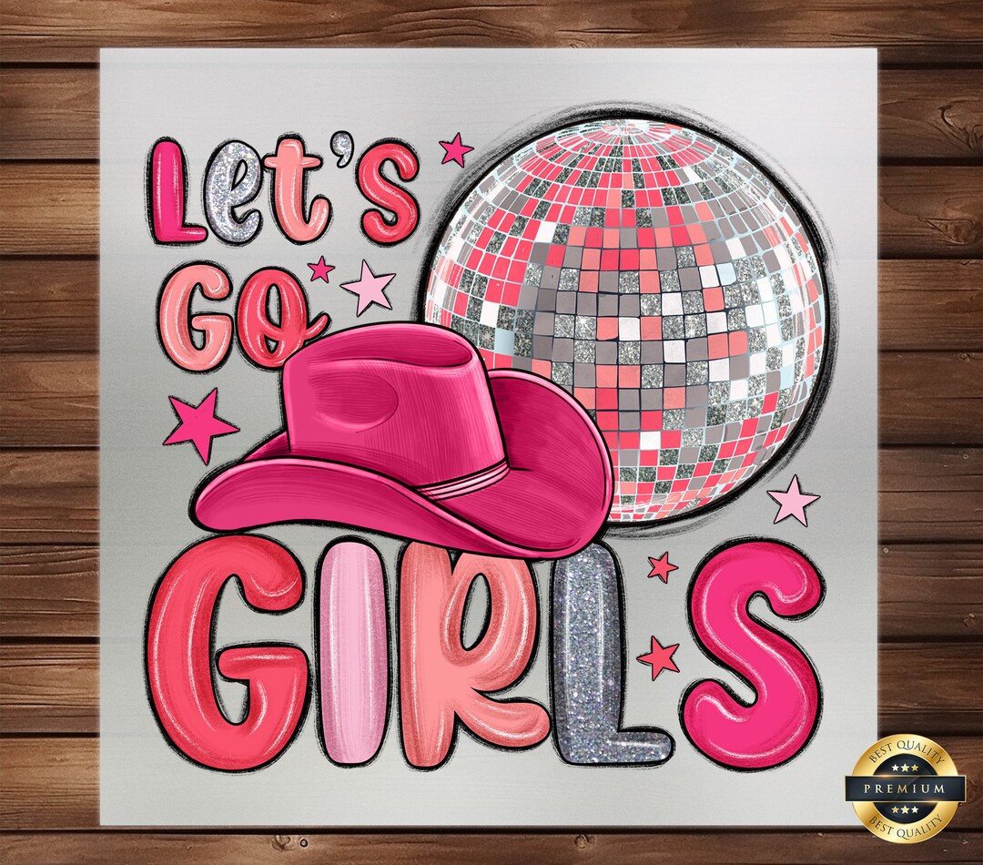 Let's Go Girls DTF Transfer, Empowering Slogan Print for Custom Apparel ...