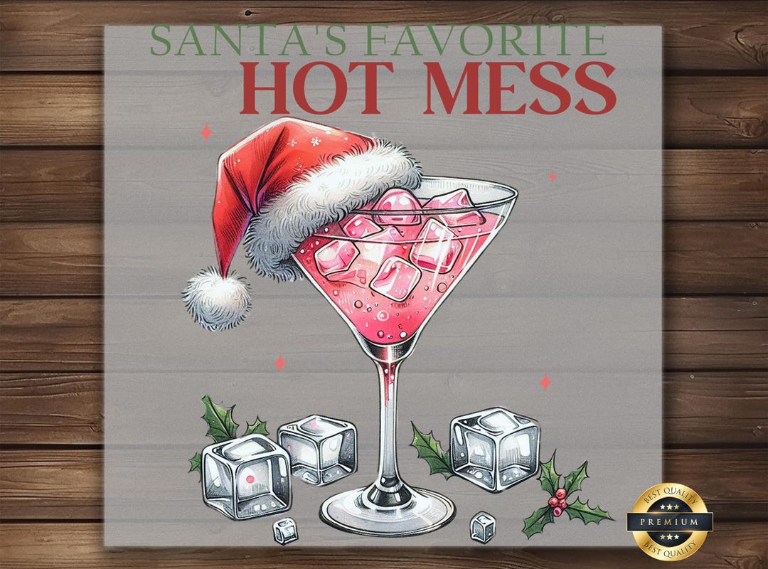 Santa's Favorite Hot Mess DTF Transfer, Festive Cocktail With Santa Hat ...