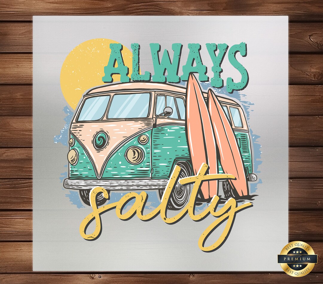 Always Salty DTF Transfer - Fun and Unique Iron-on Accent for Clothing ...