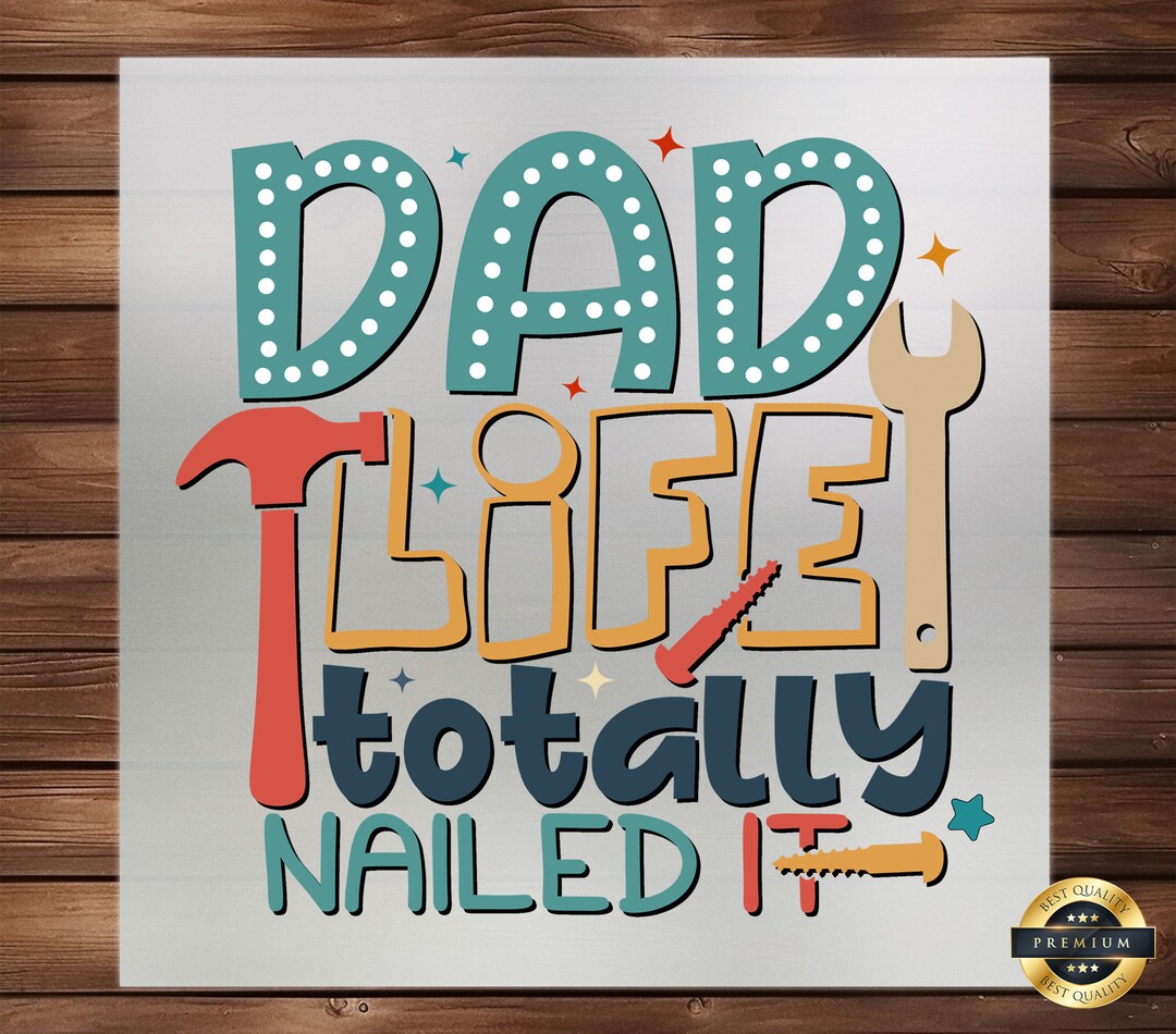 Dad Life Totally Nailed It DTF Transfer, Ready to Press, Iron on Decal ...