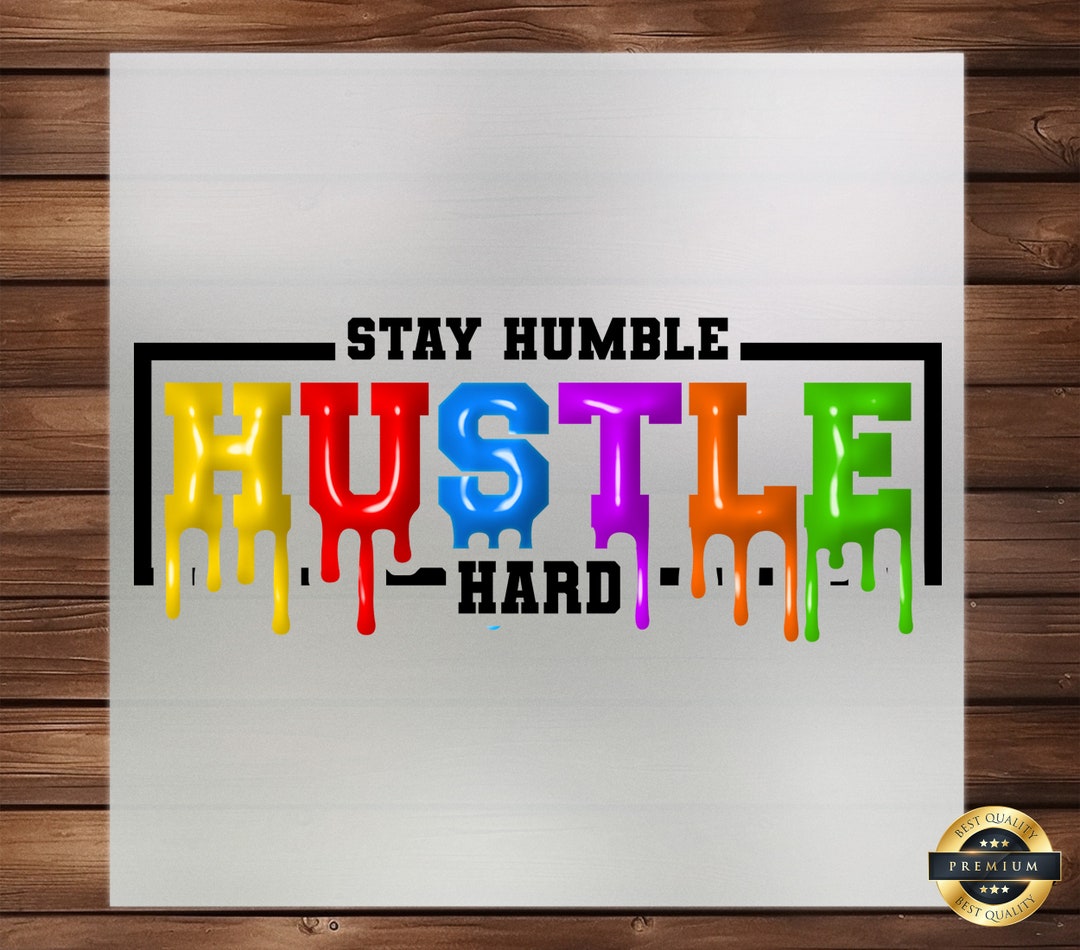 Stay Humble Hustle Hard DTF Transfer, Motivational Design, Ready Press ...