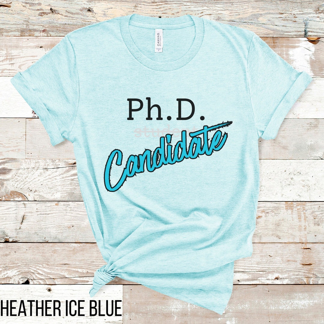 Phd Candidate Shirt Doctoral Candidacy Gift Phd Student Gift Academic ...