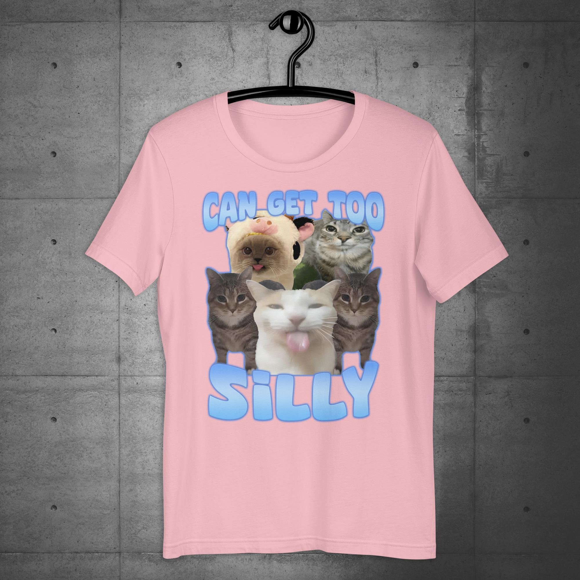 Can Get Too Silly Funny Cat Meme T-shirt, Silly Cat Shirt, Ironic Shirt ...