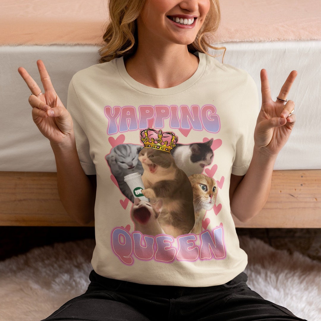 Yapping Queen Funny Cat Meme T-shirt, Gift for Her, Ironic Cats Shirt ...