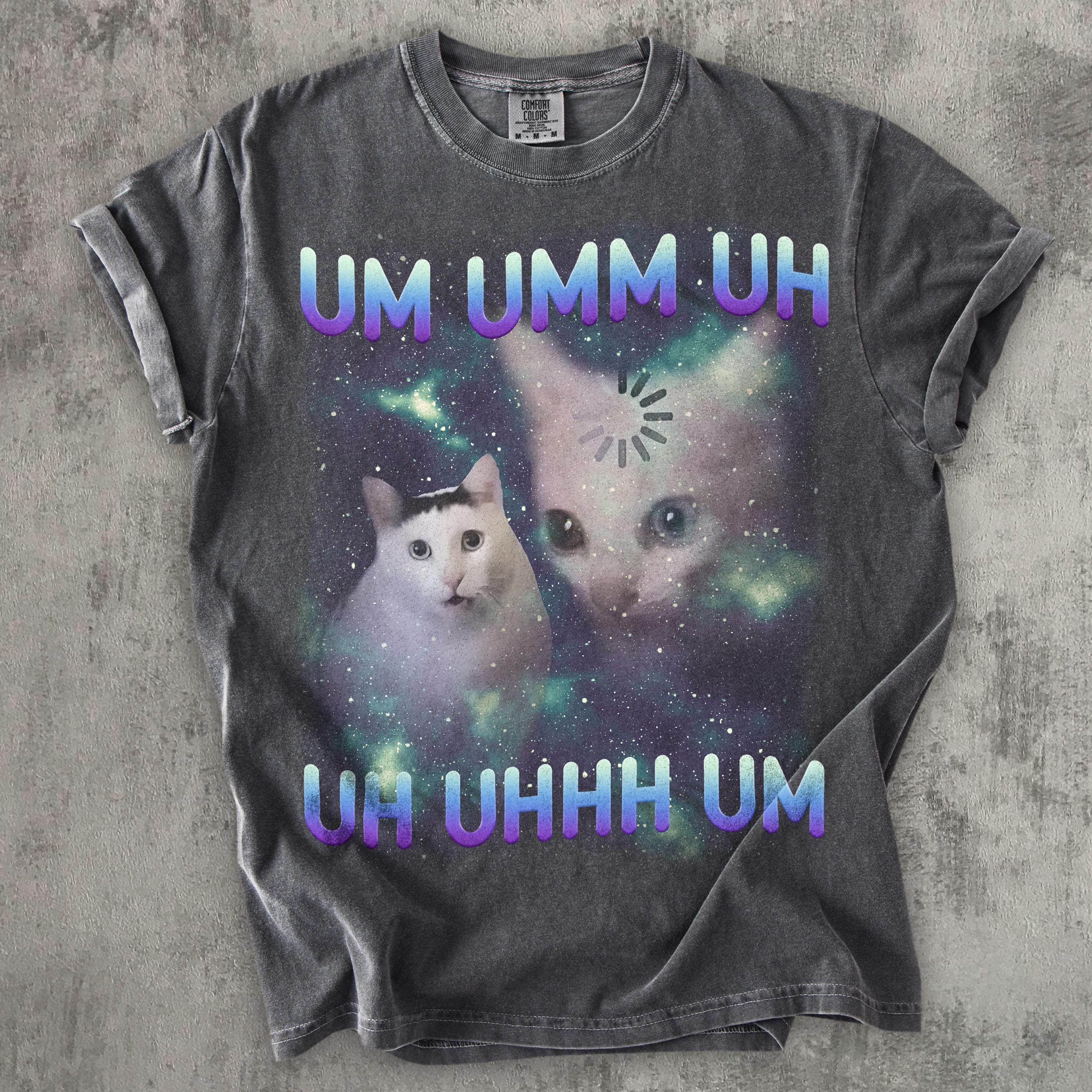 UM UHH Funny Huh Cat Meme Tee Shirt Gift for Woman and Man, Comfort ...