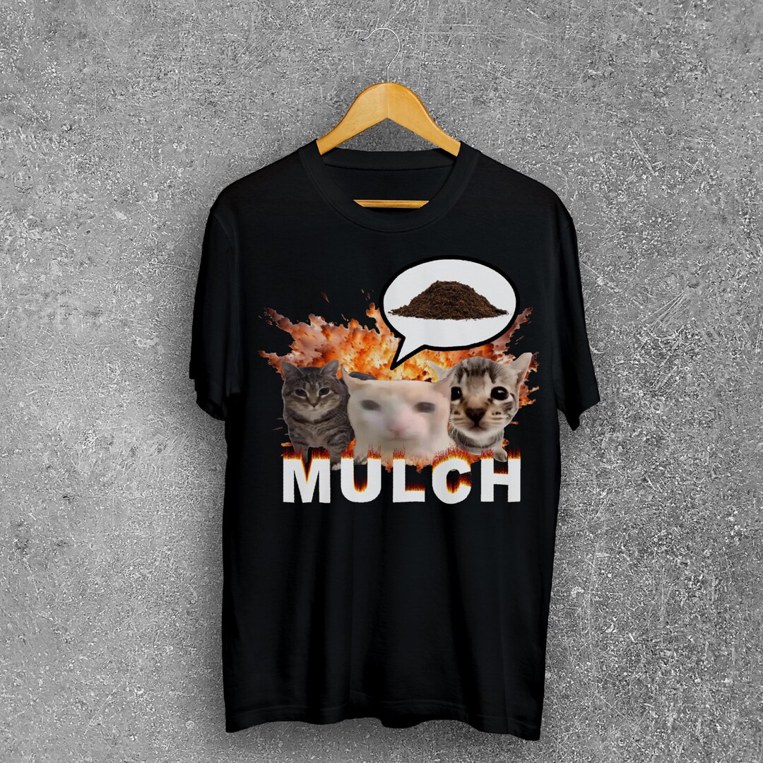 Mulch Funny Cat Dank Meme Tee Shirt Gift for Woman and Man, Goofy Ahh ...