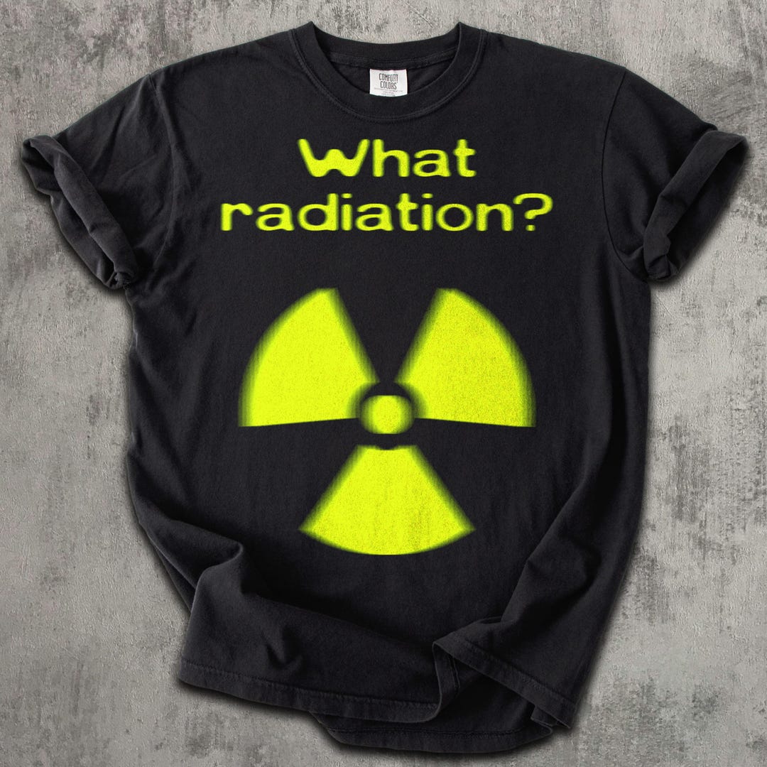 What Radiation Funny Meme T-shirt, Silly Shirts, Unhinged Clothes ...