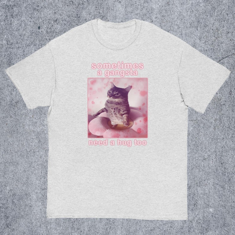 Sometimes a Gangsta Need a Hug Too Funny Cat Meme T-shirt Gift for Her ...