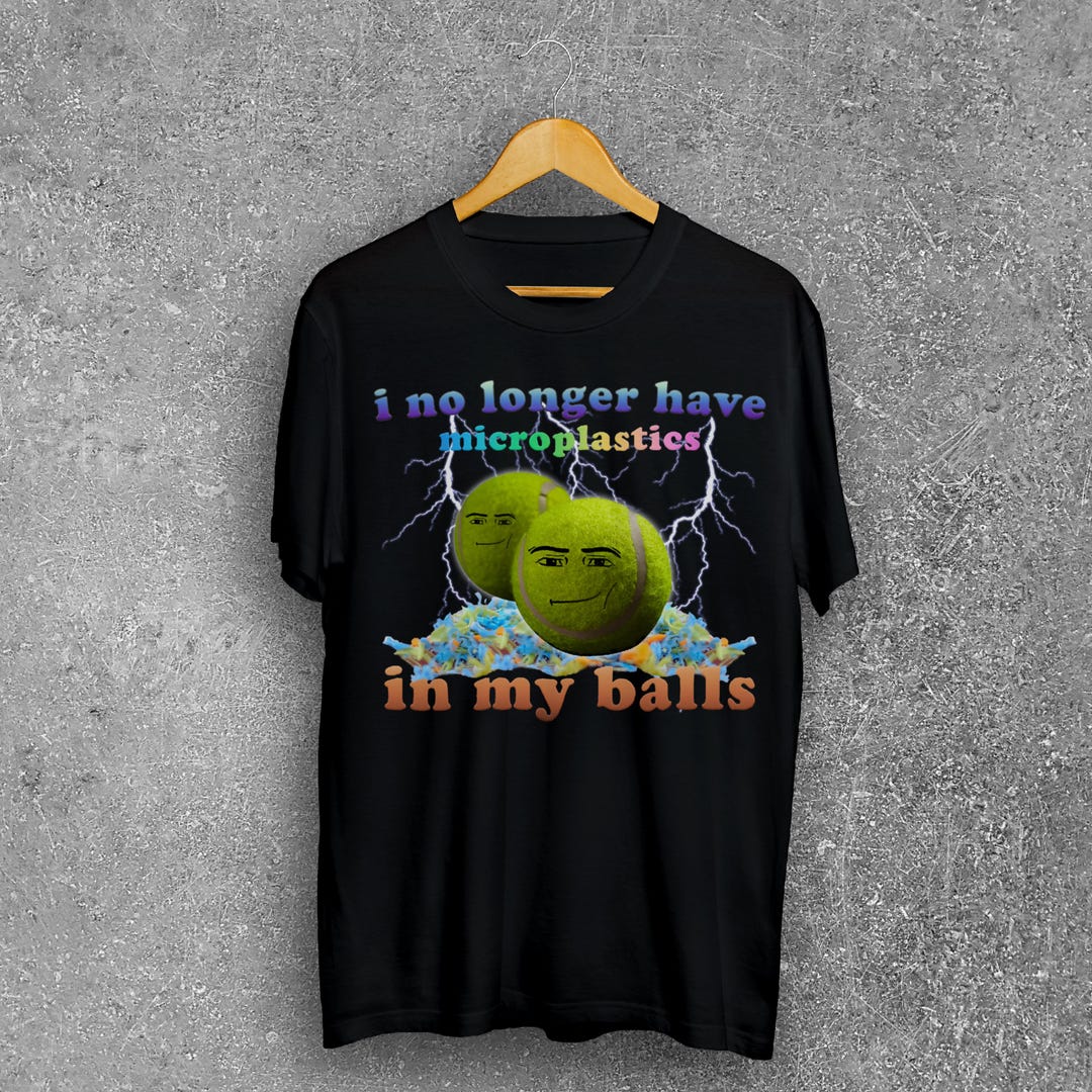 I No Longer Have Microplastics in My Balls Funny Dank Meme Tee Shirt ...