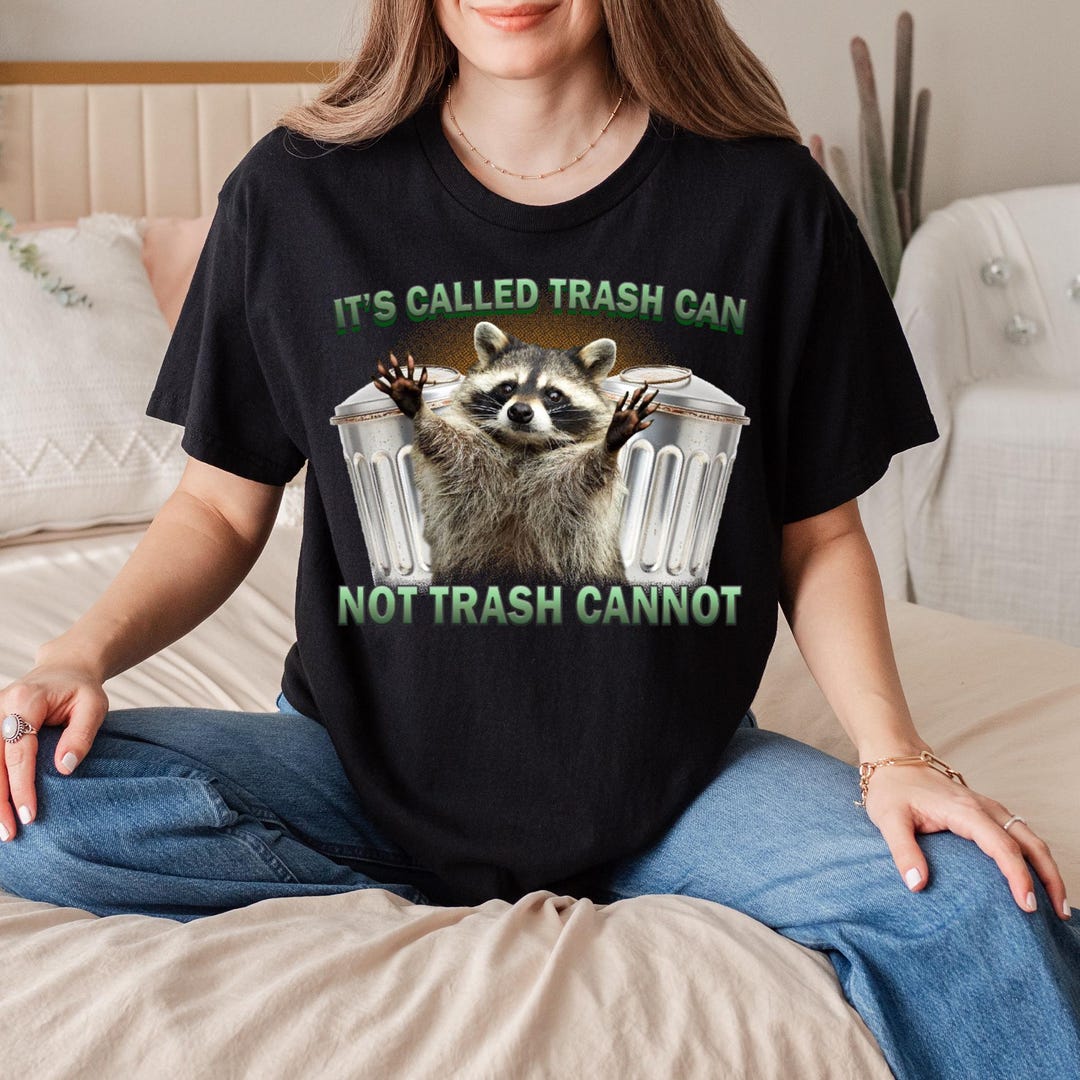 It's Called Trash Can Not Trash Cannot Funny Raccoon Meme Tee Shirt ...