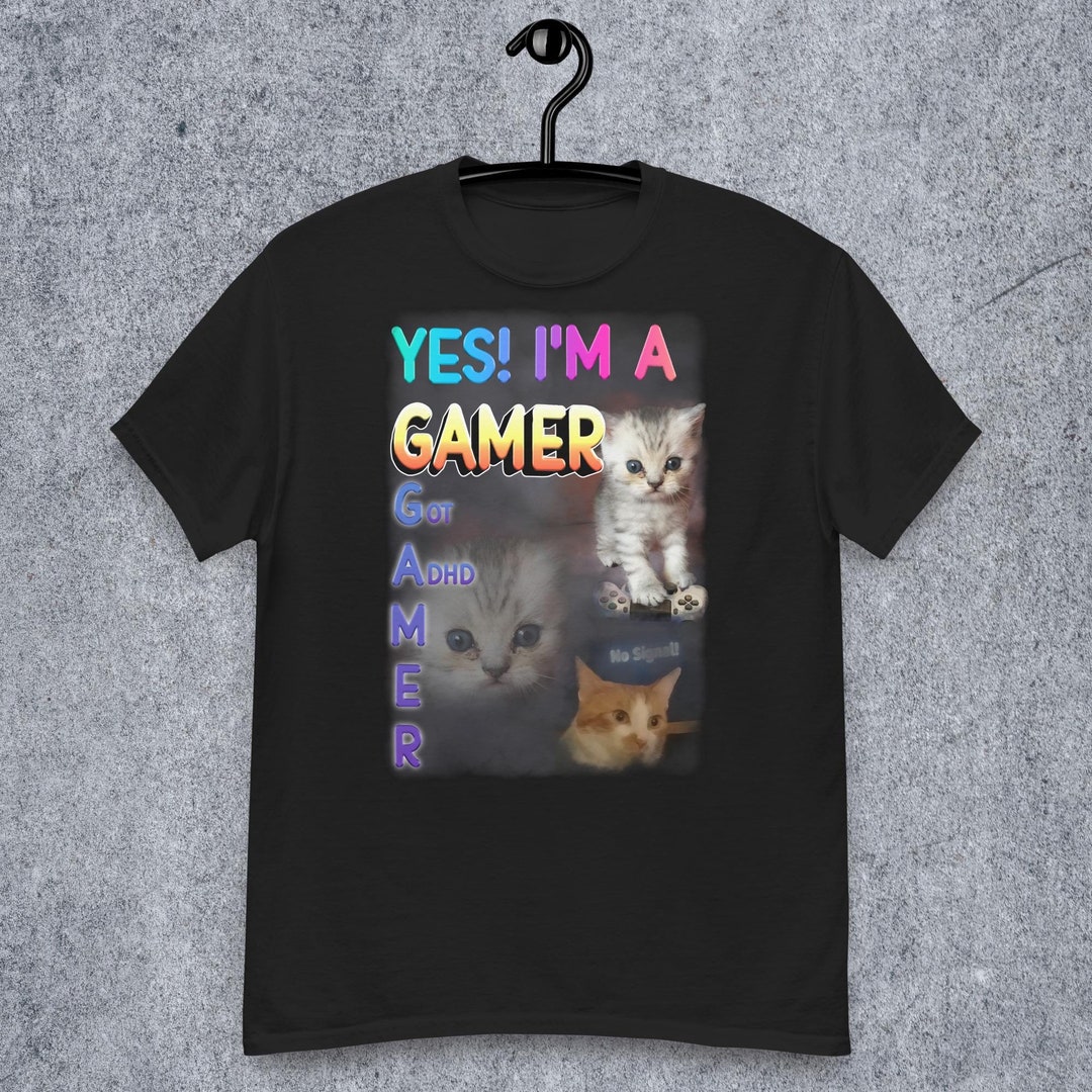 YES Im a Gamer Funny Cat Meme T-shirt Gift for Woman and Man, Silly ...