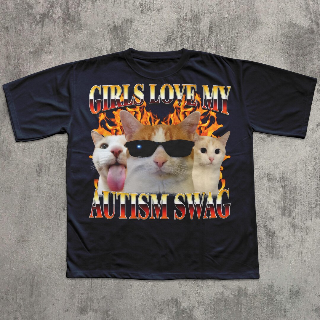 Girls Love My Autism Swag Funny Cat Meme T-shirt, Weird Shirts ...