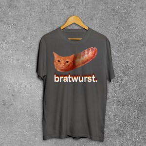 Bratwurst Funny Cat Meme Tee Shirt Gift for Woman and Man, Unhinged T ...