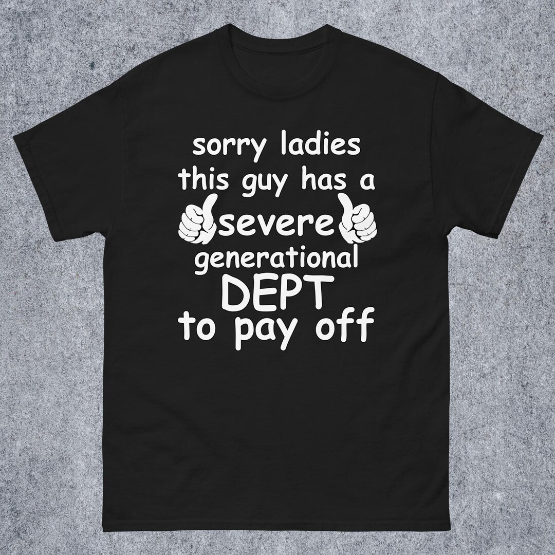 Generational Dept Funny Sayings Dank Memes T-shirt Gift for Woman and ...