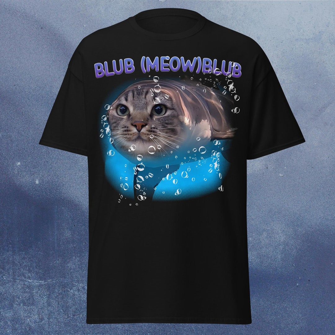 Blub Blub Funny Cat Meme Tee Shirt, Brainrot T-shirt, Silly Cats Tshirt ...