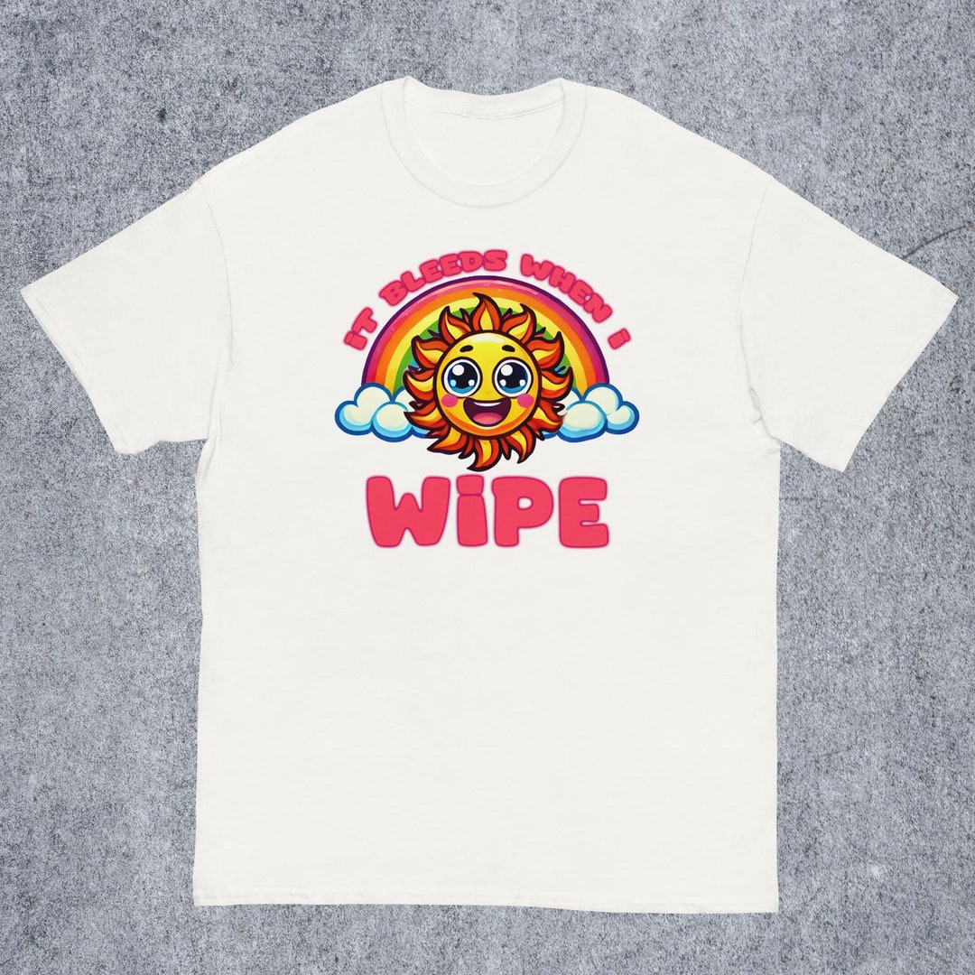 It Bleeds When I Wipe Funny Hemorrhoids Meme T-shirt Gift for Woman and ...