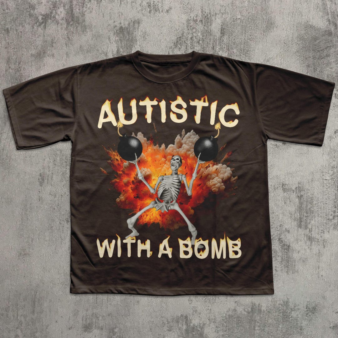 Autistic With A Bomb Funny T-shirt, Autism Shirts, Unhinged Clothes ...
