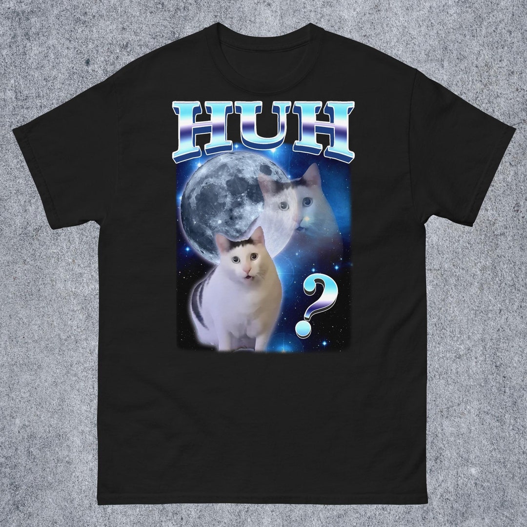 HUH Funny Dank Cat Meme Tee Shirt Gift for Woman and Man, Ugly Shirts ...