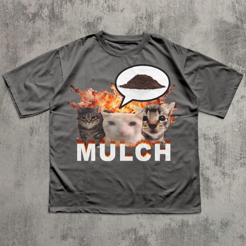 Mulch Funny Cat Dank Meme Tee Shirt Gift for Woman and Man, Goofy Ahh ...
