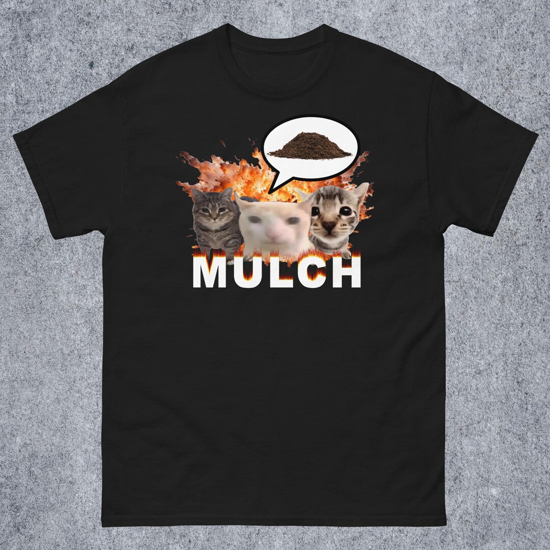 Mulch Funny Cat Dank Meme Tee Shirt Gift for Woman and Man, Goofy Ahh ...