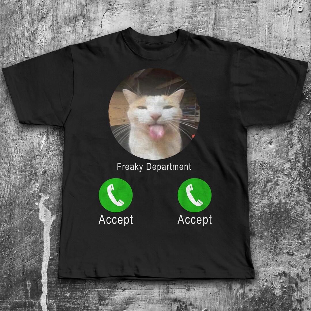 Freaky Department Funny Cat Meme Tee Shirt, Gift for Woman and Man ...