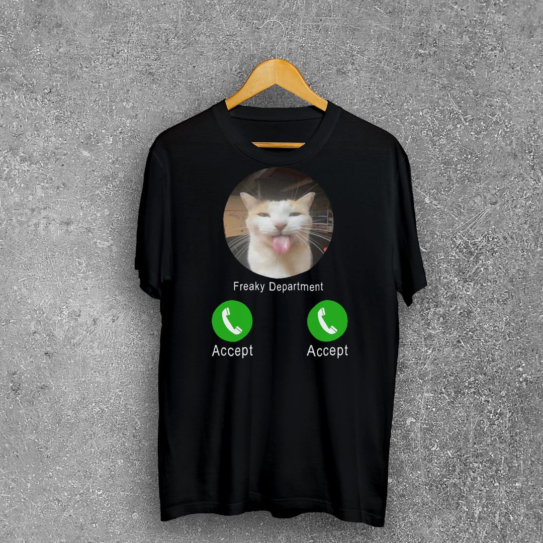Freaky Department Funny Cat Meme Tee Shirt, Gift for Woman and Man ...