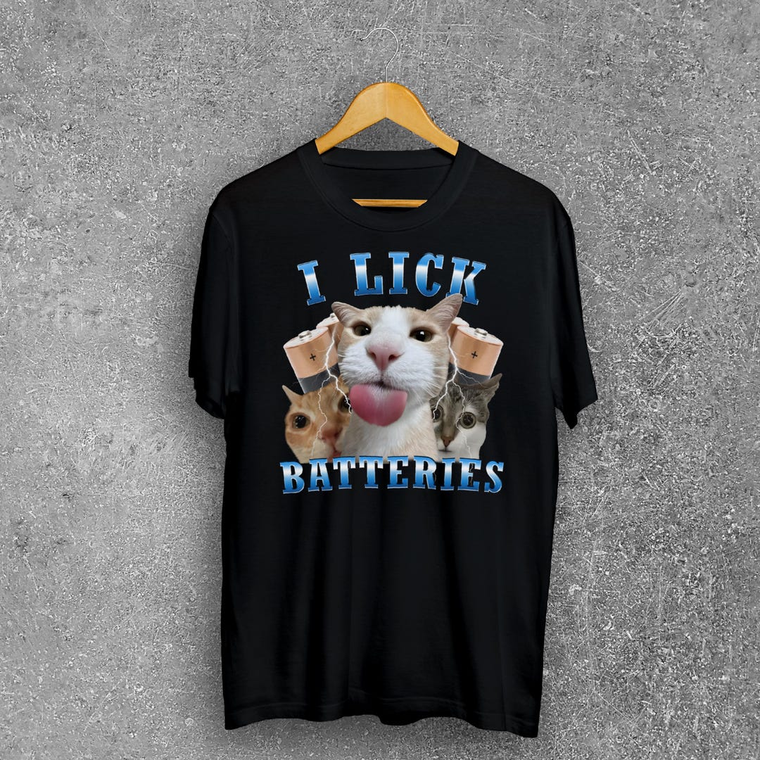I Lick Batteries Funny Cat Meme T-shirt, Silly Cats Shirt, Brain Rot ...