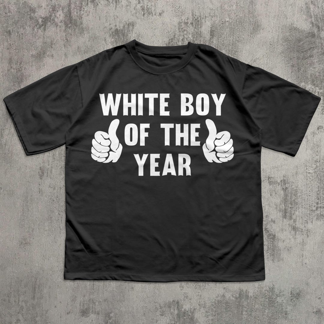 White Boy of the Year Funny Meme T-shirt, Silly Shirts, Unhinged ...