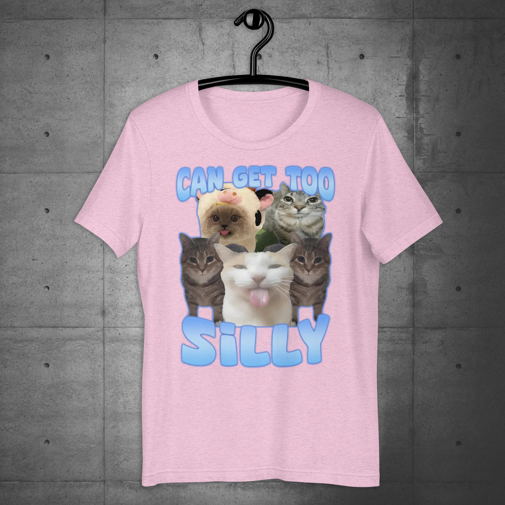 Can Get Too Silly Funny Cat Meme T-shirt, Silly Cat Shirt, Ironic Shirt ...