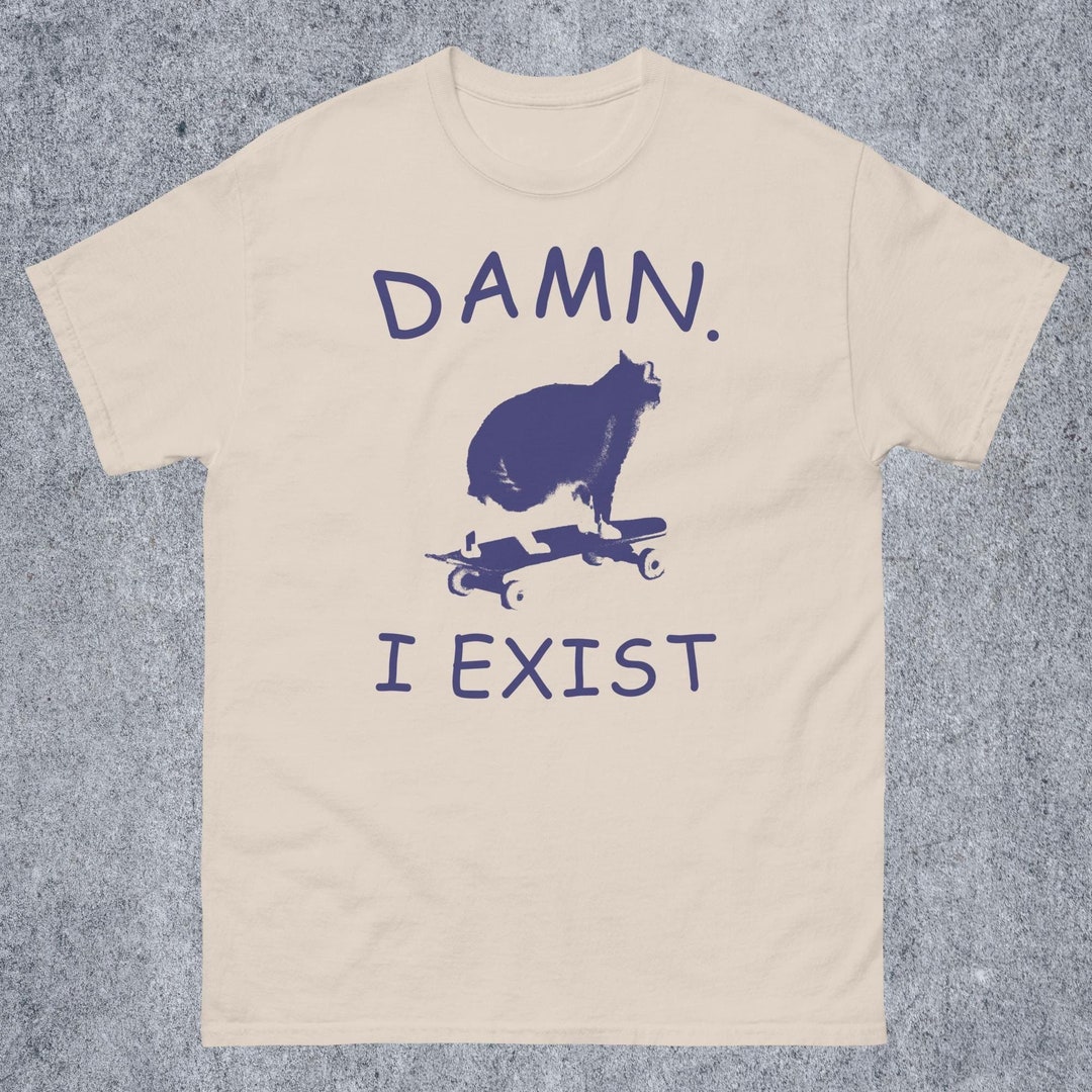 Damn I Exist Funny Cat Vintage Graphic Tee Shirt, Gift for Woman and ...