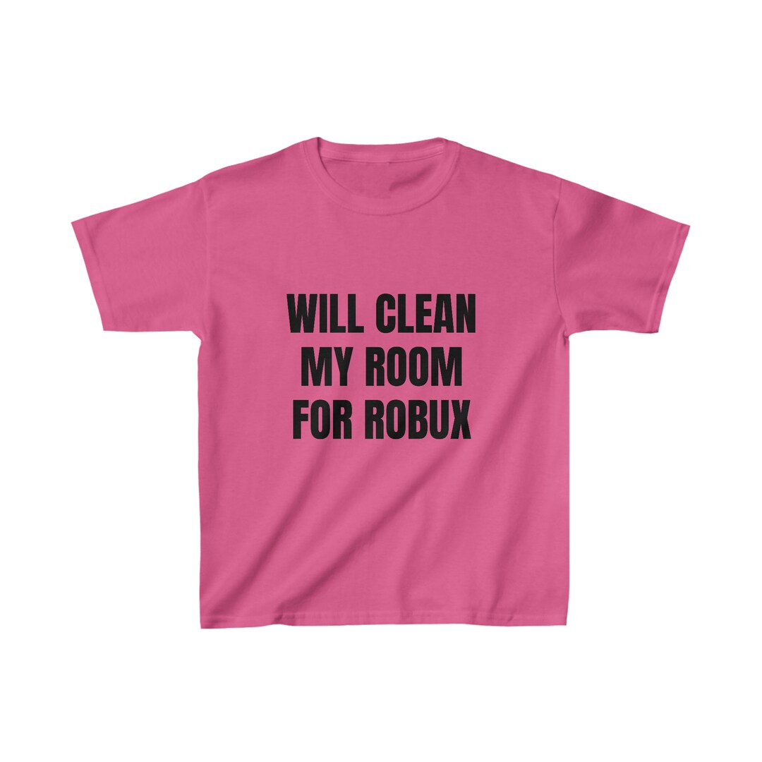 Girls will Clean My Room for Robux Kids T Shirt - Etsy