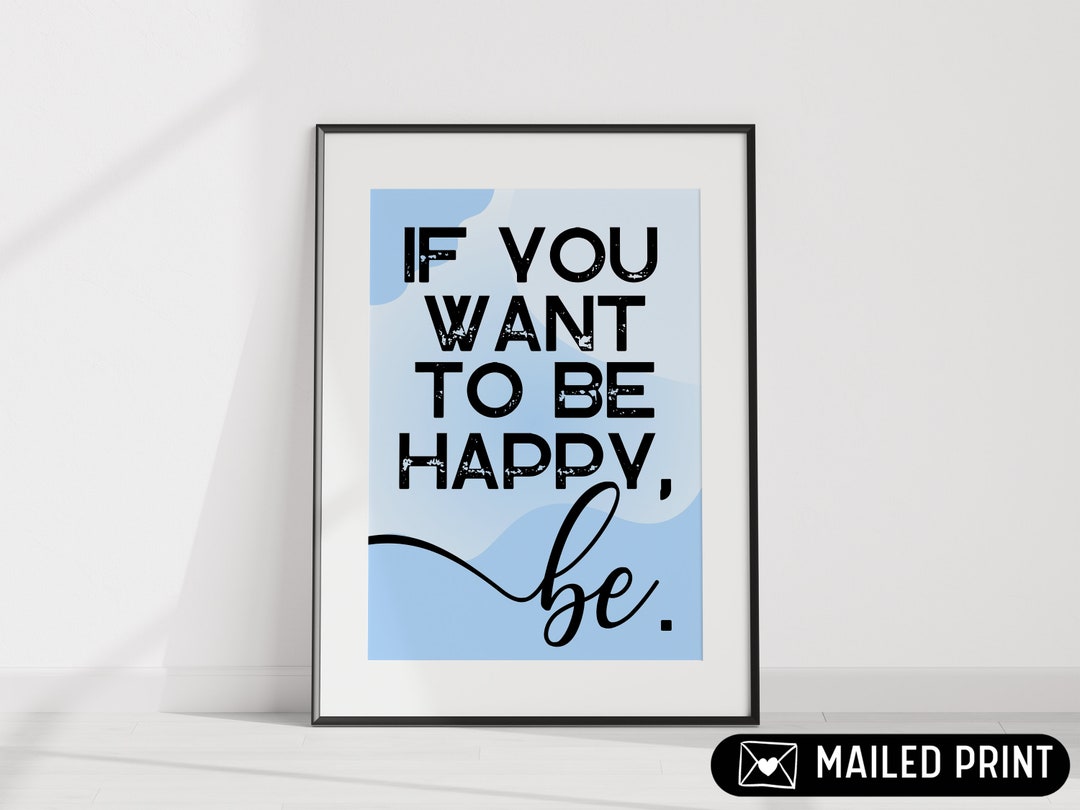 If You Want to Be Happy, Be Poster, Motivational Décor, Inspiring Gift ...