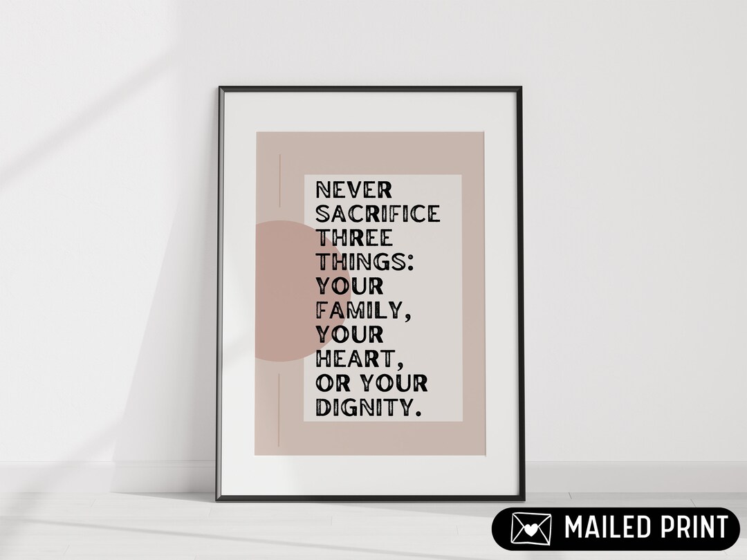 Never Sacrifice Three Things Quote Print, Unframed Wall Art ...