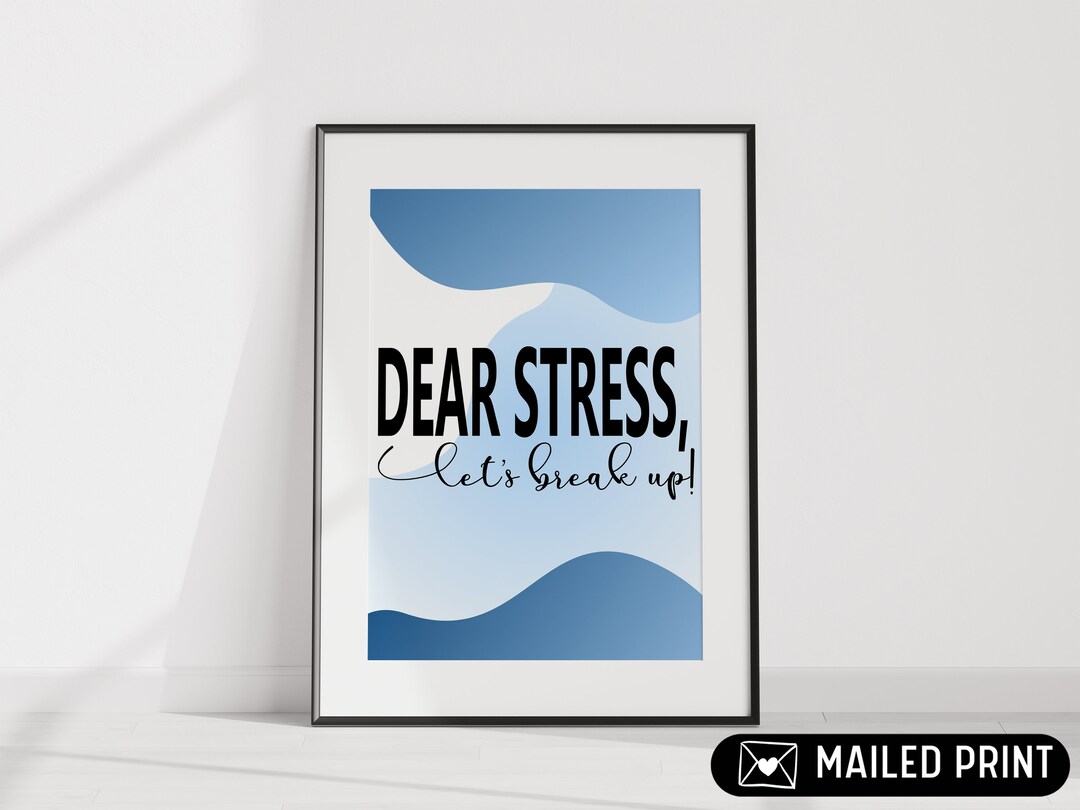 Dear Stress, Let's Break Up Poster, Motivational Wall Art, Unframed ...