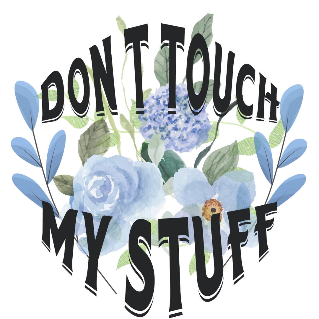 STICKER - Don't Touch My Stuff - Blue Floral Sticker - Laptop, Water ...