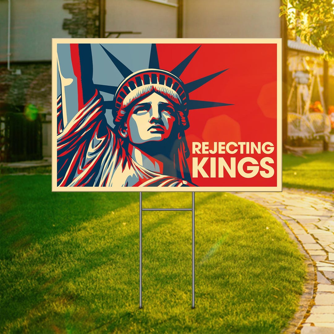 Rejecting Kings Since 1776 Yard Sign, Anti Trump Sign, Anti MAGA, Pro ...
